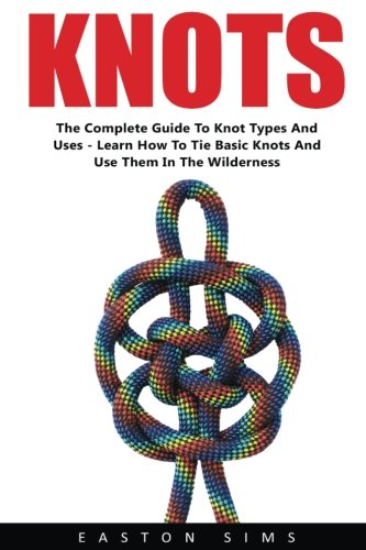 Buy Knots: The Complete Guide to Knot Types and Uses - Learn How To Tie ...
