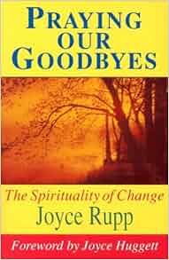 Praying Our Goodbyes (Exploring Prayer): Joyce Rupp: 9780863471544 ...