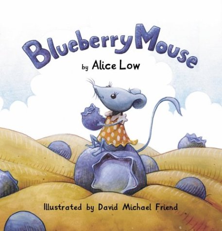 Blueberry Mouse: Low, Alice, Friend, David Michael: 9781593361112 ...