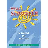Wear Sunscreen: A Primer for Real Life: Schmich, Mary: 9780740777172 ...