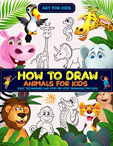 Buy How To Draw Animals for Kids : Easy Techniques and Step-by-Step ...
