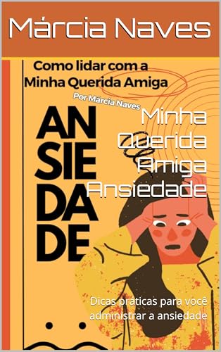 Minha Querida Amiga Ansiedade: Dicas práticas para você administrar a ansiedade - eBook, Resumo ...