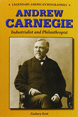 Andrew Carnegie: Industrialist and Philanthropist (Legendary American ...