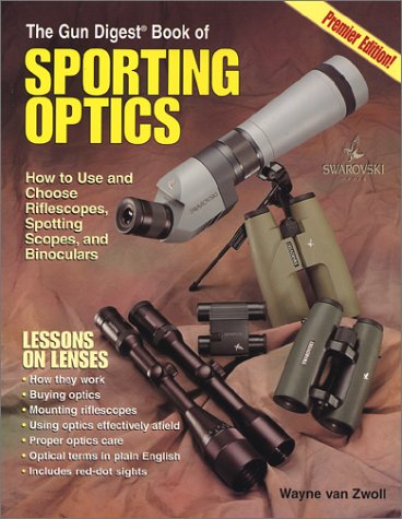 The Gun Digest Book of Sporting Optics: How to Use and Choose ...