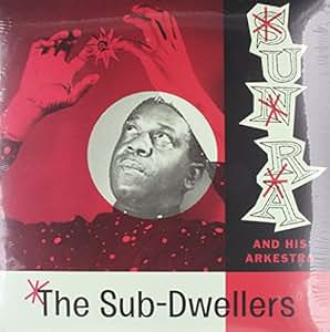 SUN RA & HIS ARKESTRA - Sub-Dwellers - Amazon.com Music
