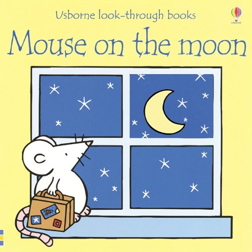 Mouse on the Moon (Usborne Look-Through Books): Milbourne, Anna, Wells ...