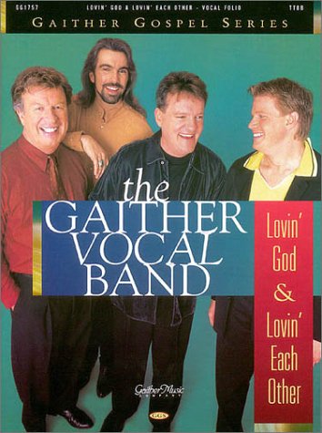 Gaither Vocal Band - Lovin' God and Lovin' Each Other: Gaither Vocal ...