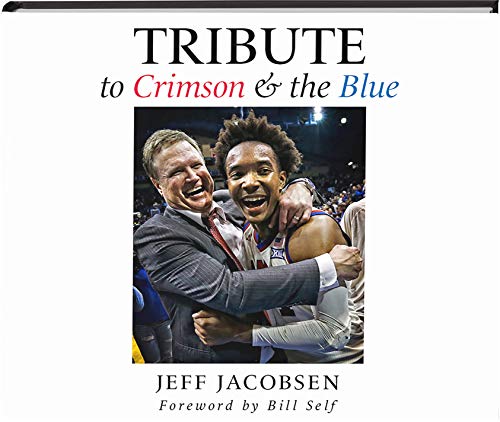 Tribute to Crimson & the Blue: Jeff Jacobsen, Bill Self, Jeff Jacobsen ...
