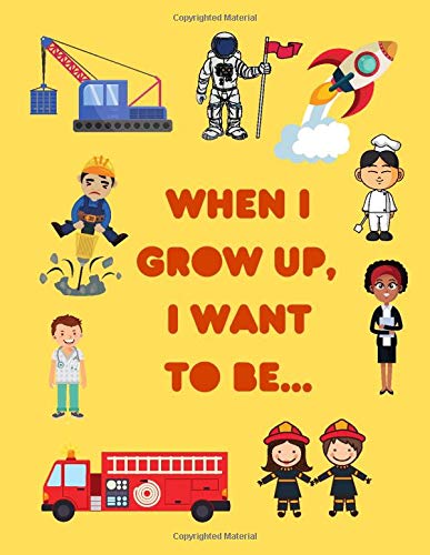 WHEN I GROW UP, I WANT TO BE...: COLORING & ACTIVITY BOOK | With ...