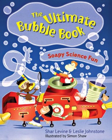 The Ultimate Bubble Book: Soapy Science Fun: Shar Levine, Leslie ...