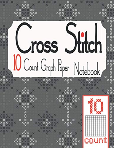 Cross Stitch 10 Count Graph Paper Notebook: Cross Stitching in 10 ...