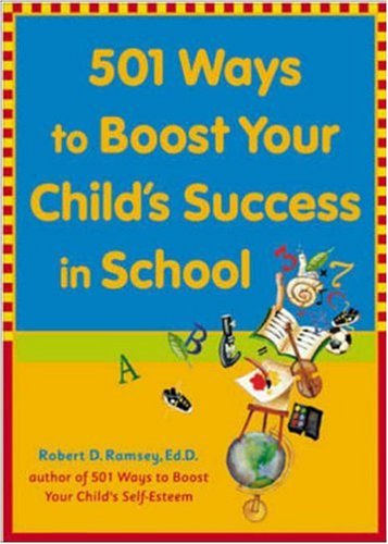 501 Ways to Boost Your Child's Success in School: Ramsey, Robert D ...
