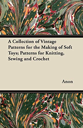 A Collection of Vintage Patterns for the Making of Soft Toys; Patterns ...