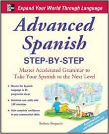 Advanced Spanish Step-by-Step: Master Accelerated Grammar to Take Your ...