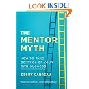 Mentor Myth: How to Take Control of Your Own Success: Debby Carreau ...