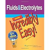 Fluids & Electrolytes Made Incredibly Easy! (Incredibly Easy! Series ...