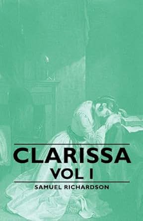 Clarissa - Vol I - Kindle edition by Samuel Richardson. Literature ...