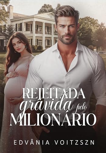 Rejeitada Grávida pelo Milionário - eBook, Resumo, Ler Online e PDF - por Voitzszn, Edvânia