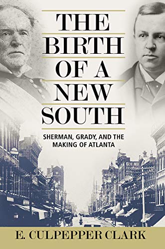 The Birth of a New South: Sherman, Grady, and the Making of Atlanta: E ...