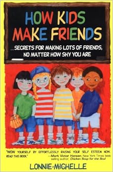 How Kids Make Friends: Secrets for Making Lots of Friends No Matter How ...