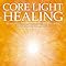 Core Light Healing: My Personal Journey and Advanced Healing Concepts ...