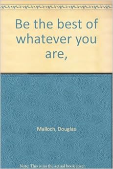 Be the best of whatever you are, : Douglas Malloch: Amazon.com: Books