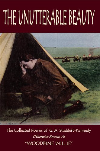 The Unutterable Beauty: The Collected Poems of G A Studdert-Kennedy ...