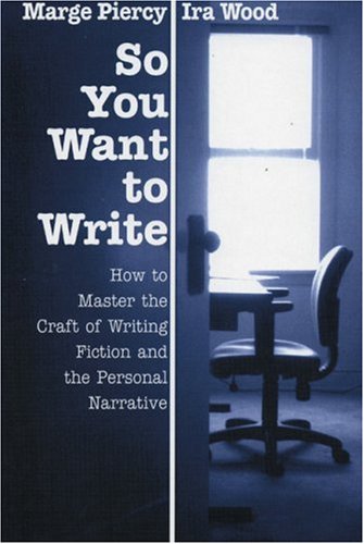 So You Want To Write: Piercy, Marge, Wood, Ira: 9780967952024: Amazon ...