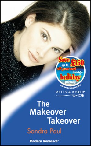The Makeover Takeover (Modern Romance S.): Paul, Sandra: 9780263829754: Amazon.com: Books