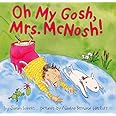 Oh My Gosh, Mrs. McNosh : Weeks, Sarah, Westcott, Nadine Bernard: Books