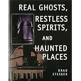Real Ghosts, Restless Spirits, and Haunted Places (The Real Unexplained! Collection): Steiger ...