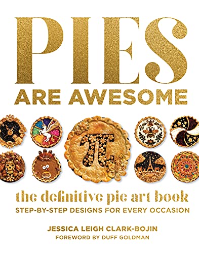 Pies Are Awesome: The Definitive Pie Art Book: Step-by-Step Designs for ...