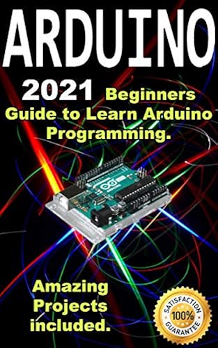 Arduino 2021 Beginners Guide To Learn Arduino Programming Amazing 9527