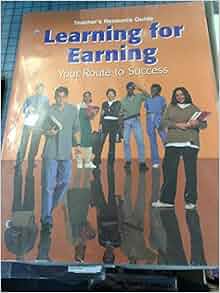 Teacher's Resource Guide: Learning for Earning- Your Route to Success ...