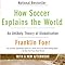 How Soccer Explains the World: An Unlikely Theory of Globalization ...