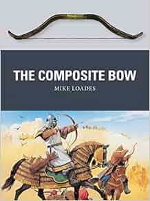 The Composite Bow (Weapon): Mike Loades, Peter Dennis: 9781472805911 ...