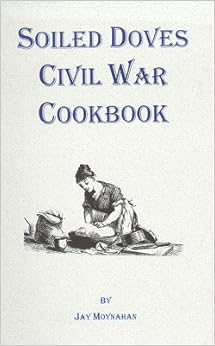 Soiled Doves Civil War Cook Book: Amazon.com: Books