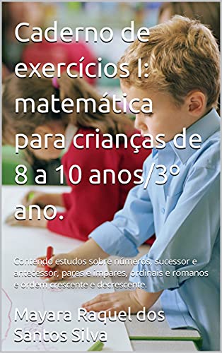 Caderno de exercícios I: matemática para crianças de 8 a 10 anos/3º ano ...