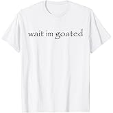 Amazon.com: Wait I'm Goated Funny Meme T-Shirt : Clothing, Shoes & Jewelry