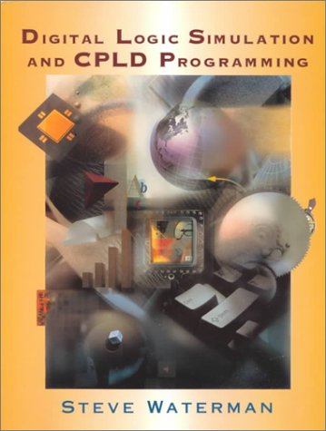 Digital Logic Simulation and CPLD Programming: Waterman, Steve: 9780130842565: Amazon.com: Books