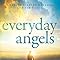 Everyday Angels: How to Encounter, Experience, and Engage Angels in ...