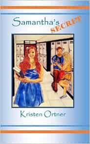 Amazon.com: Samantha's Secret (9781494305390): Ortner, Kristen: Books