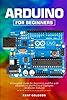 Arduino for Beginners: A Complete Guide for Beginners and Pro with ...