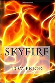 Skyfire (Volume 1): Tom Prior: 9781491230916: Amazon.com: Books