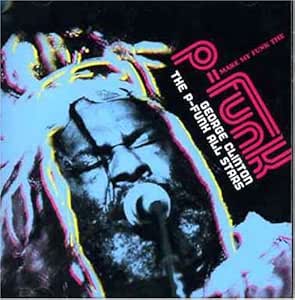 George Clinton & P-Funk Allstars - Make My Funk the P-Funk - Amazon.com ...
