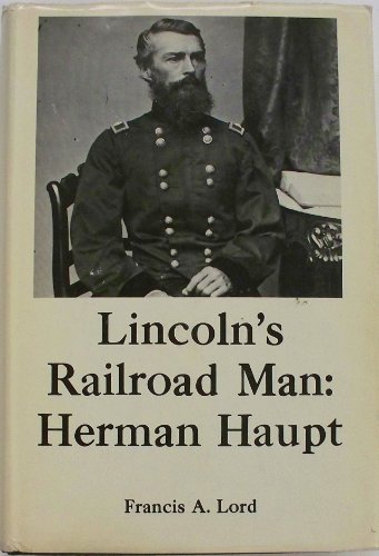 Lincoln's Railroad Man: Herman Haupt: Lord, Francis A.: 9780838673430 ...