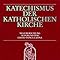 Katechismus der Katholischen Kirche: Neuübersetzung aufgrund der Editio ...
