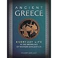 Ancient Greece: Everyday Life in the Birthplace of Western Civilization ...