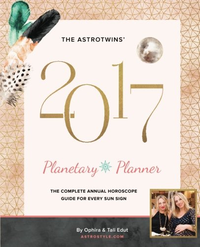 The AstroTwins' 2017 Planetary Planner: The Complete Annual Horoscope ...