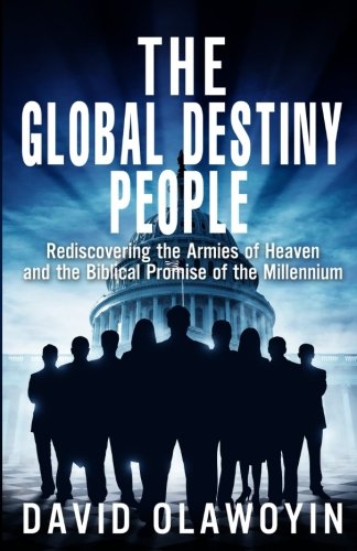 The Global Destiny People: Rediscovering the Armies of Heaven and the ...